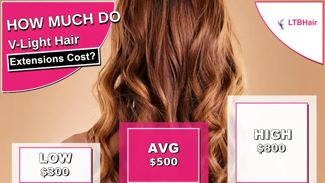 How Much Do V-Light Hair Extensions Cost? - LTBHair